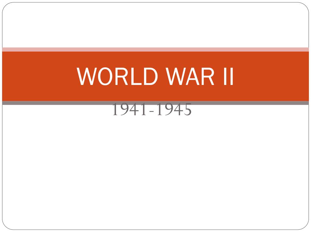 PPT - WORLD WAR II PowerPoint Presentation, free download - ID:3287384