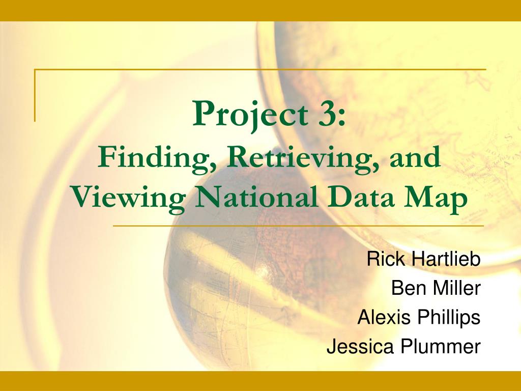 PPT - Project 3: Finding, Retrieving, and Viewing National Data Map ...