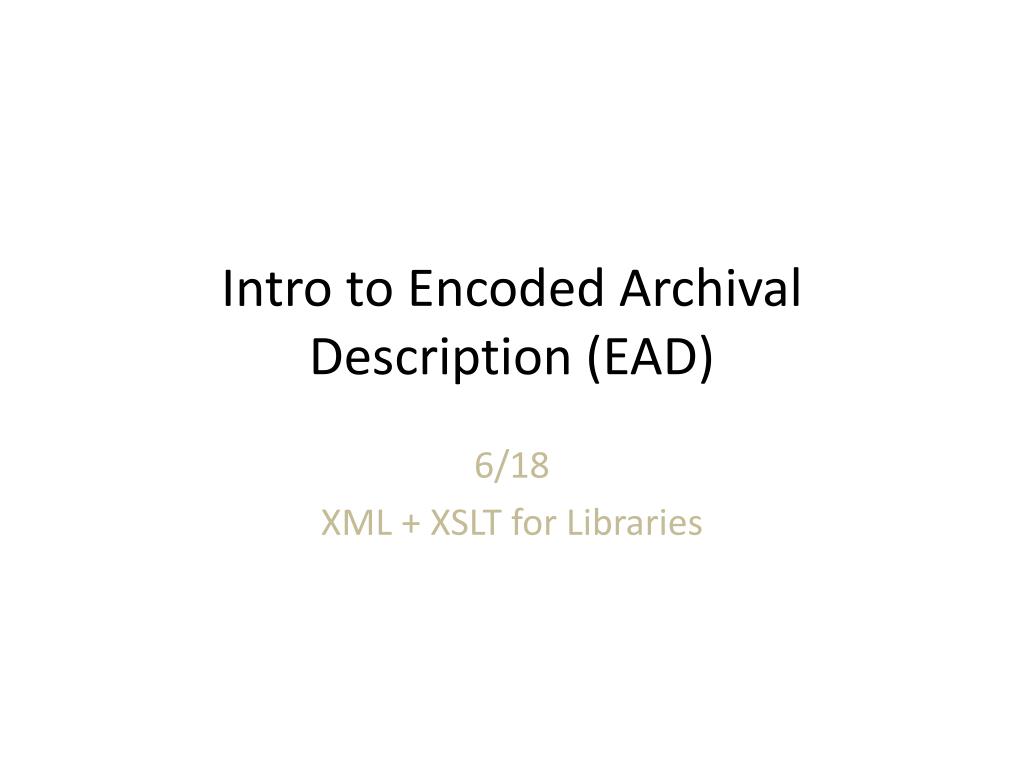 PPT - Intro to Encoded Archival Description (EAD) PowerPoint ...