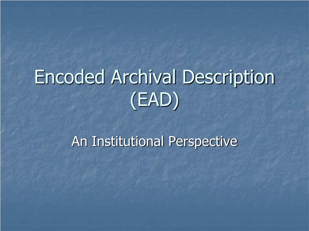 PPT - Encoded Archival Description (EAD) PowerPoint Presentation, free ...