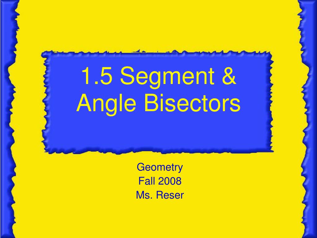 PPT - 1.5 Segment & Angle Bisectors PowerPoint Presentation, free ...