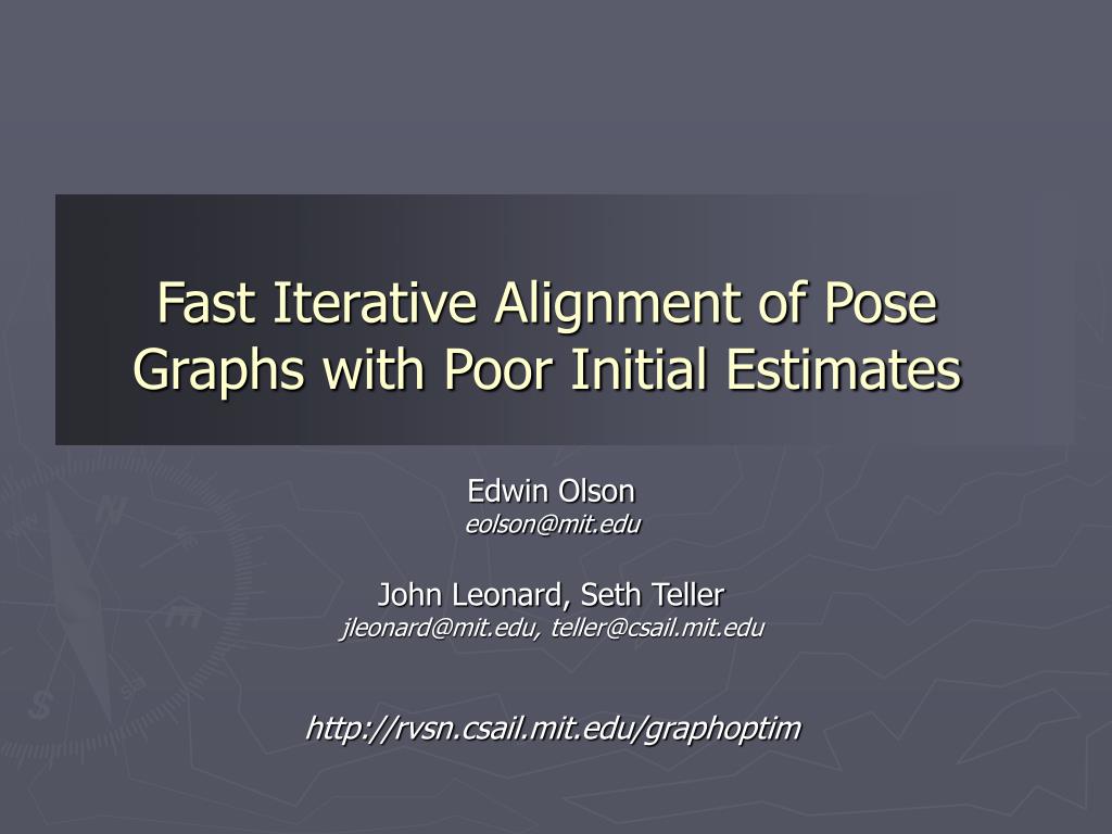 PPT - Fast Iterative Alignment of Pose Graphs with Poor Initial ...