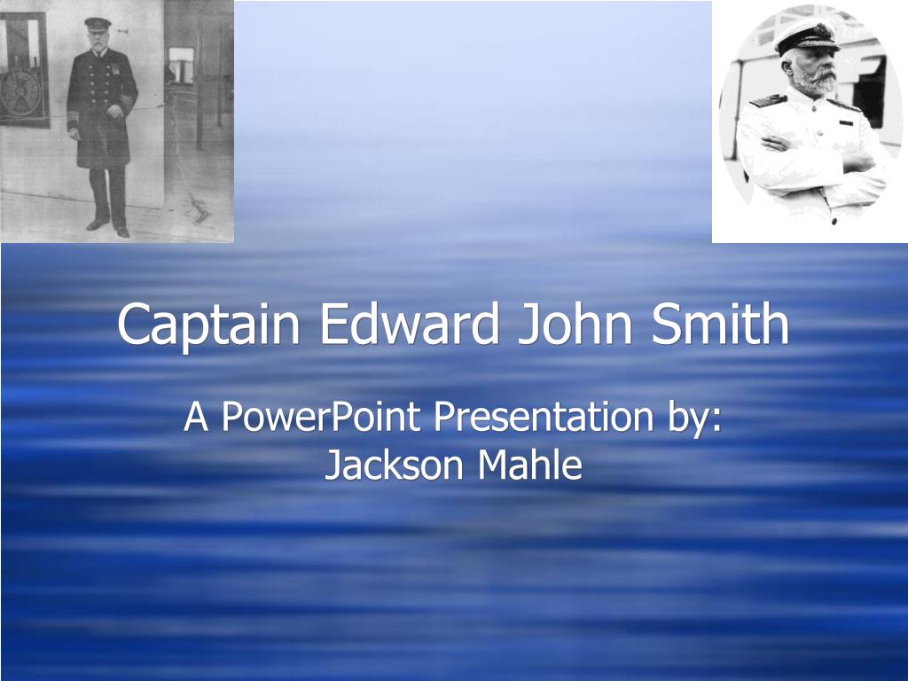PPT - Captain Edward John Smith PowerPoint Presentation, free download ...
