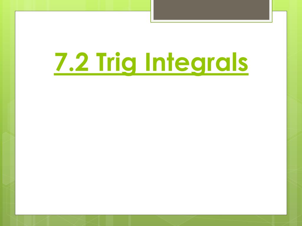 PPT - 7.2 Trig Integrals PowerPoint Presentation, free download - ID ...