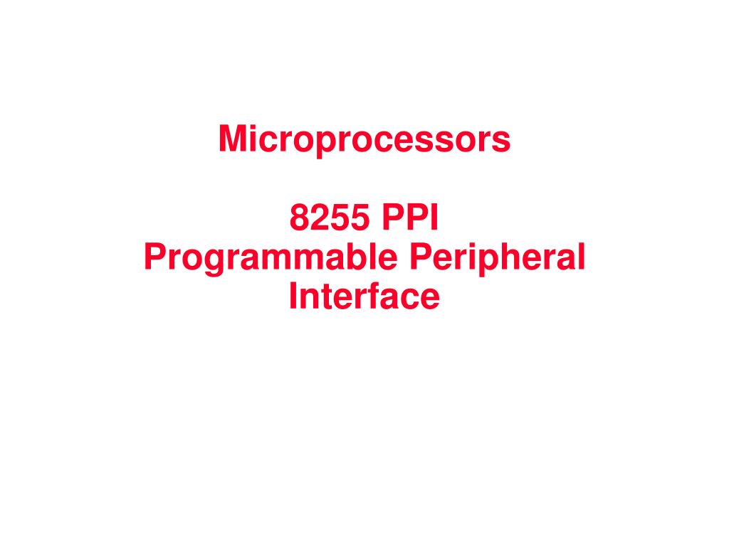 PPT - Microprocessor s 8255 PPI Programmable Peripheral I nterfac e ...