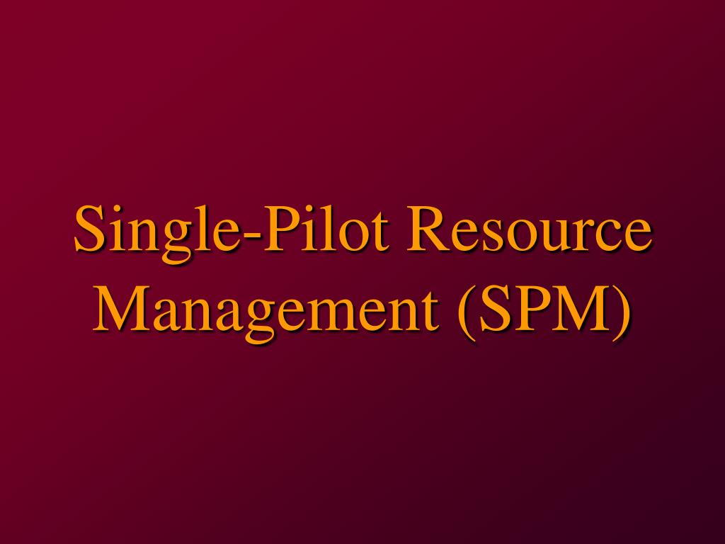 PPT - Single-Pilot Resource Management (SPM) PowerPoint Presentation ...