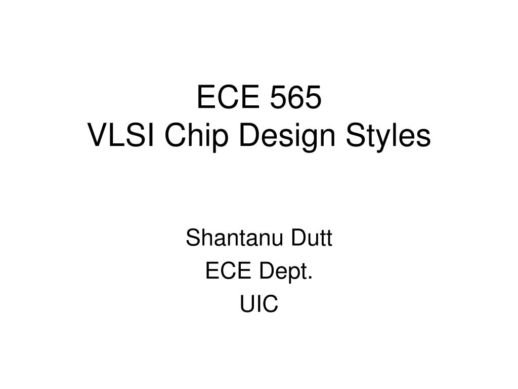 PPT - ECE 565 VLSI Chip Design Styles PowerPoint Presentation, free ...