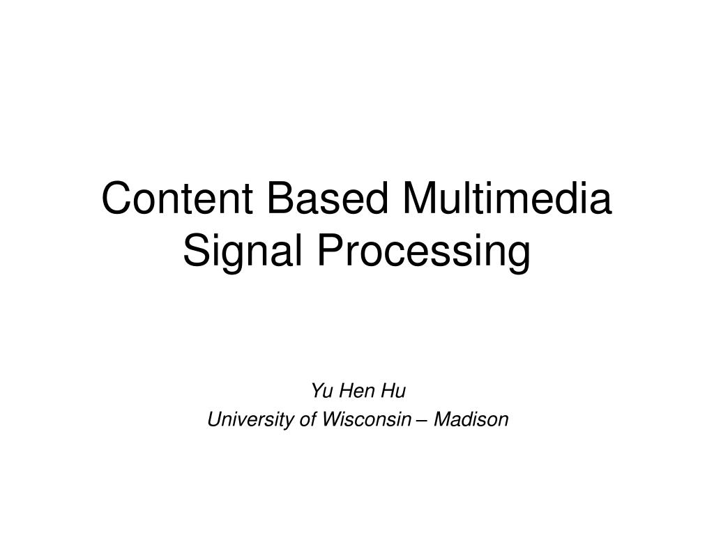 PPT - Content Based Multimedia Signal Processing PowerPoint ...