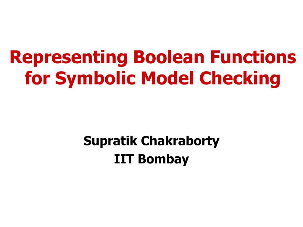 PPT - Representing Boolean Functions for Symbolic Model Checking ...
