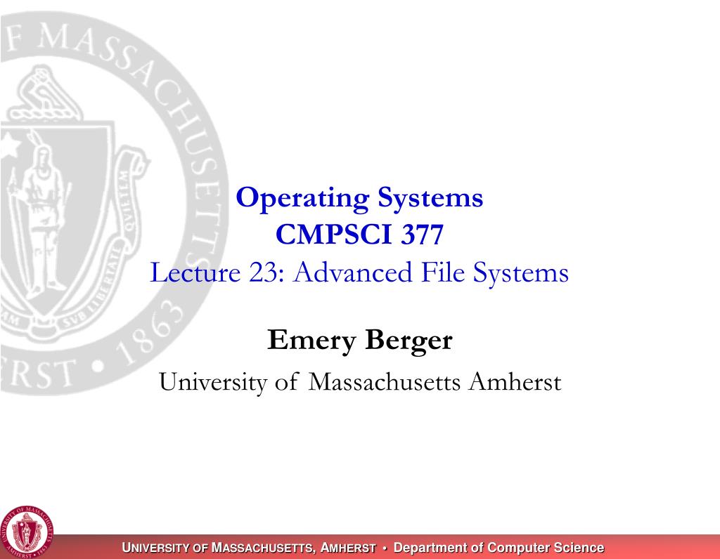 Ppt Operating Systems Cmpsci 377 Lecture 23 Advanced File Systems Powerpoint Presentation