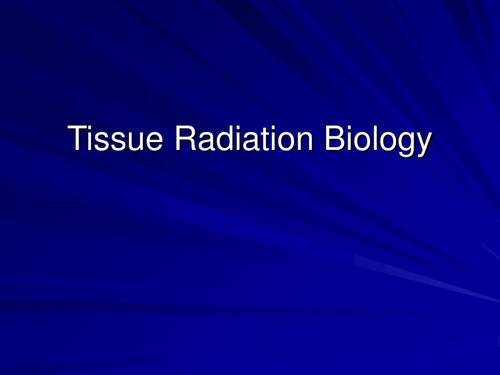 PPT - Tissue Radiation Biology PowerPoint Presentation, free download ...