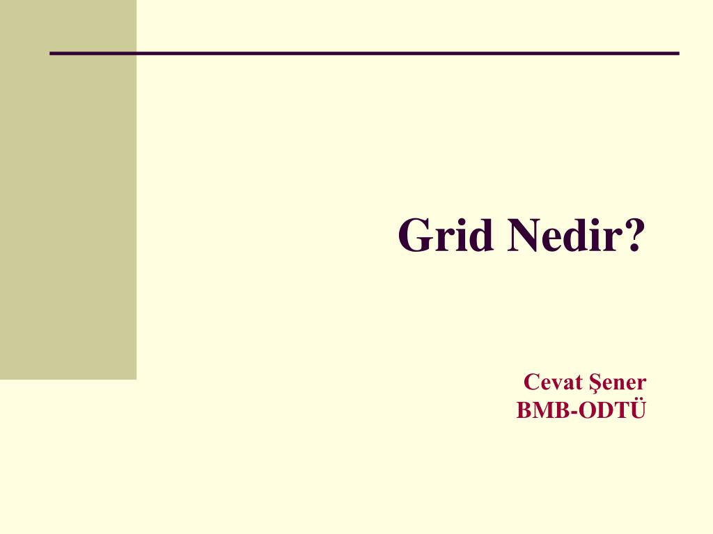 PPT - Grid Nedir? Cevat Şener BMB-ODTÜ PowerPoint Presentation, free ...