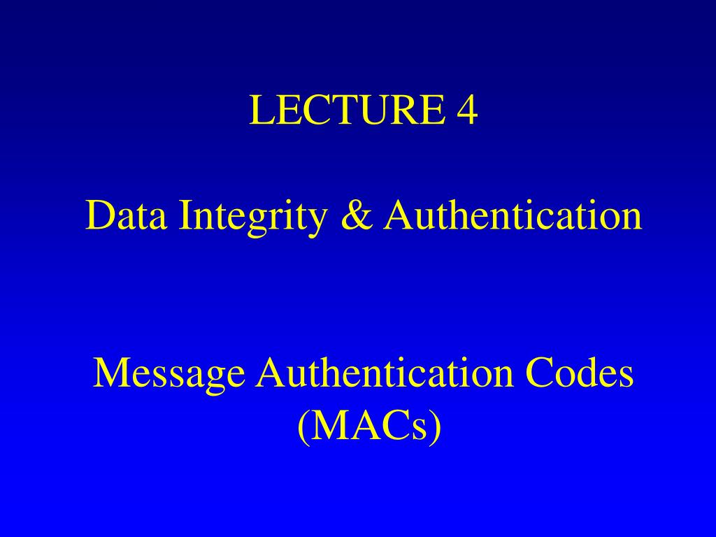 PPT - LECTURE 4 Data Integrity & Authentication Message Authentication ...
