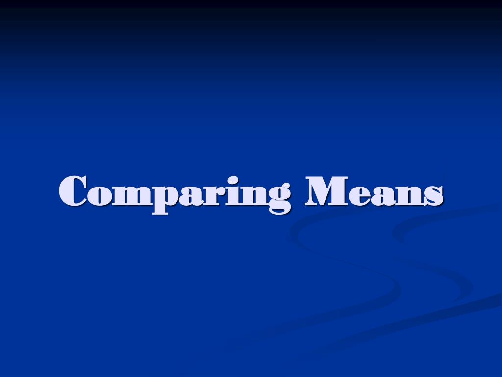 PPT - Comparing Means PowerPoint Presentation, free download - ID:3330655