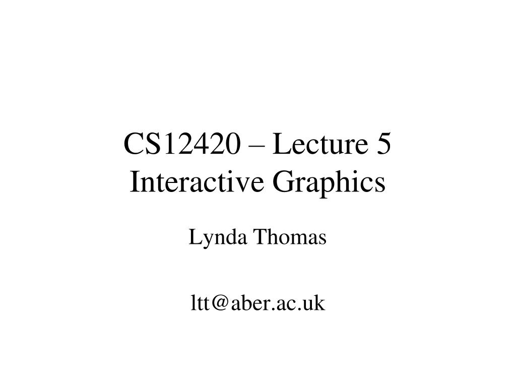 PPT - CS12420 – Lecture 5 Interactive Graphics PowerPoint Presentation ...