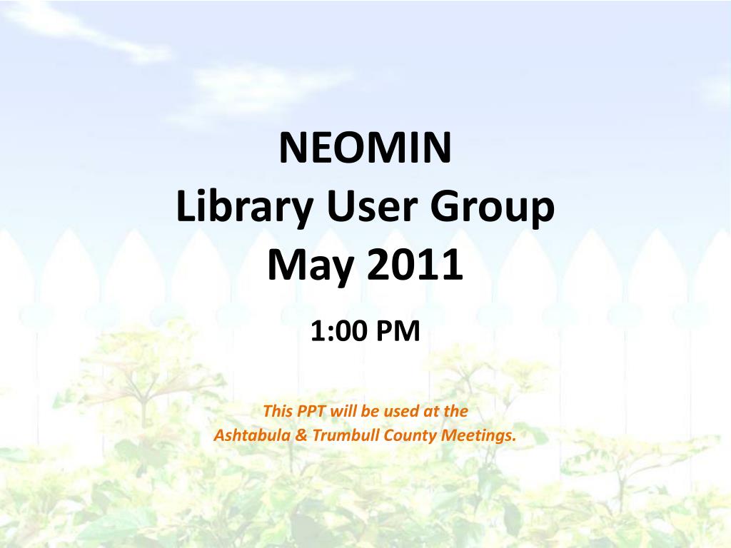PPT - NEOMIN Library User Group May 2011 PowerPoint Presentation, free ...