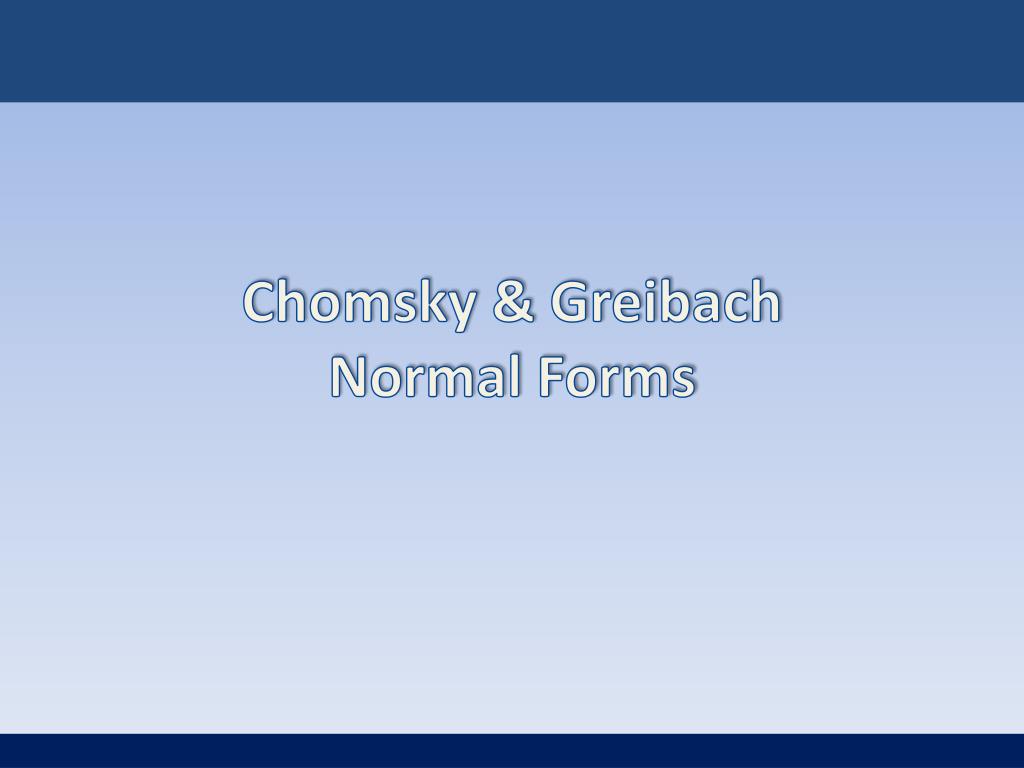 PPT - Chomsky & Greibach Normal Forms PowerPoint Presentation, free ...