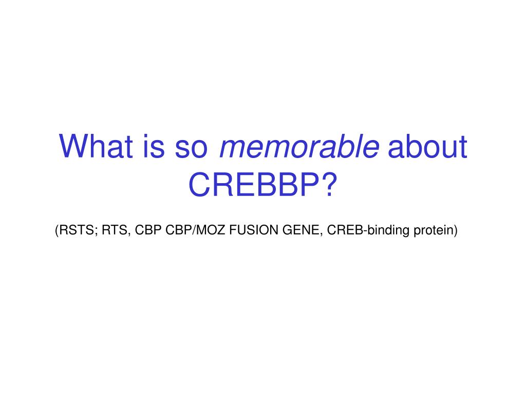 PPT - What is so memorable about CREBBP? PowerPoint Presentation, free ...