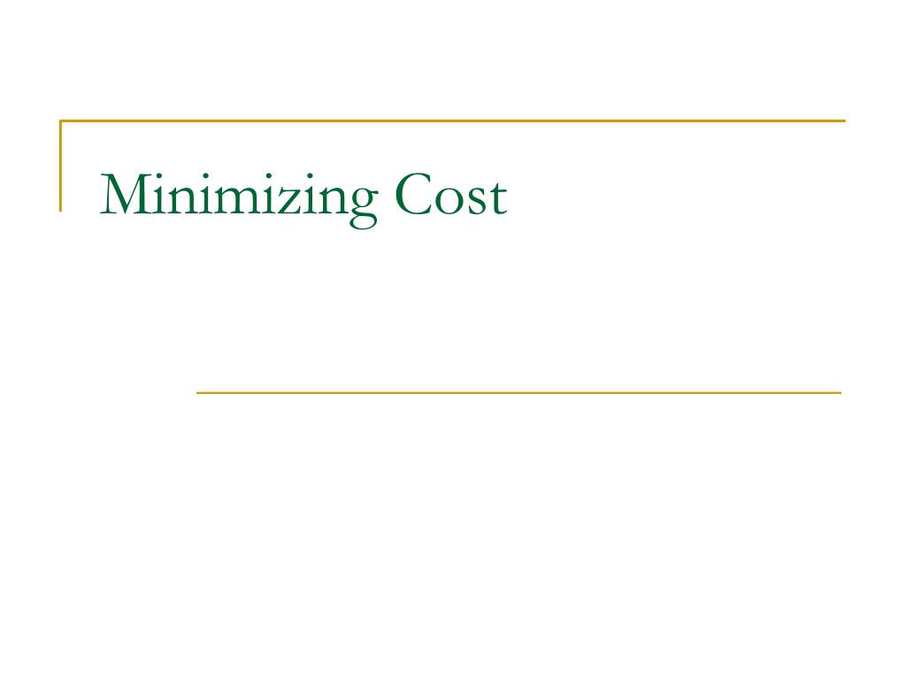 PPT - Minimizing Cost PowerPoint Presentation, free download - ID:3338957