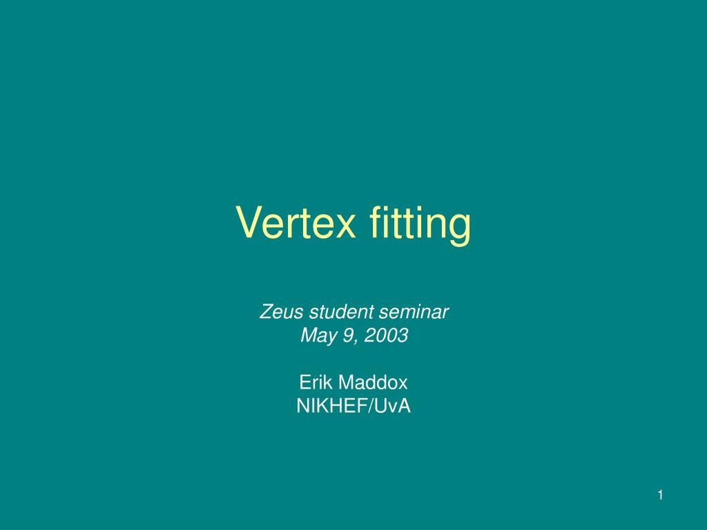 PPT - Vertex fitting PowerPoint Presentation, free download - ID:3339970