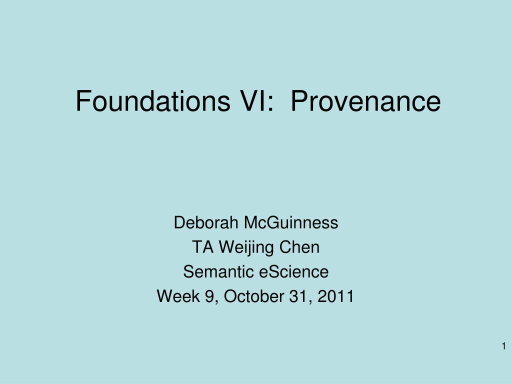 PPT - Foundations VI: Provenance PowerPoint Presentation, free download ...