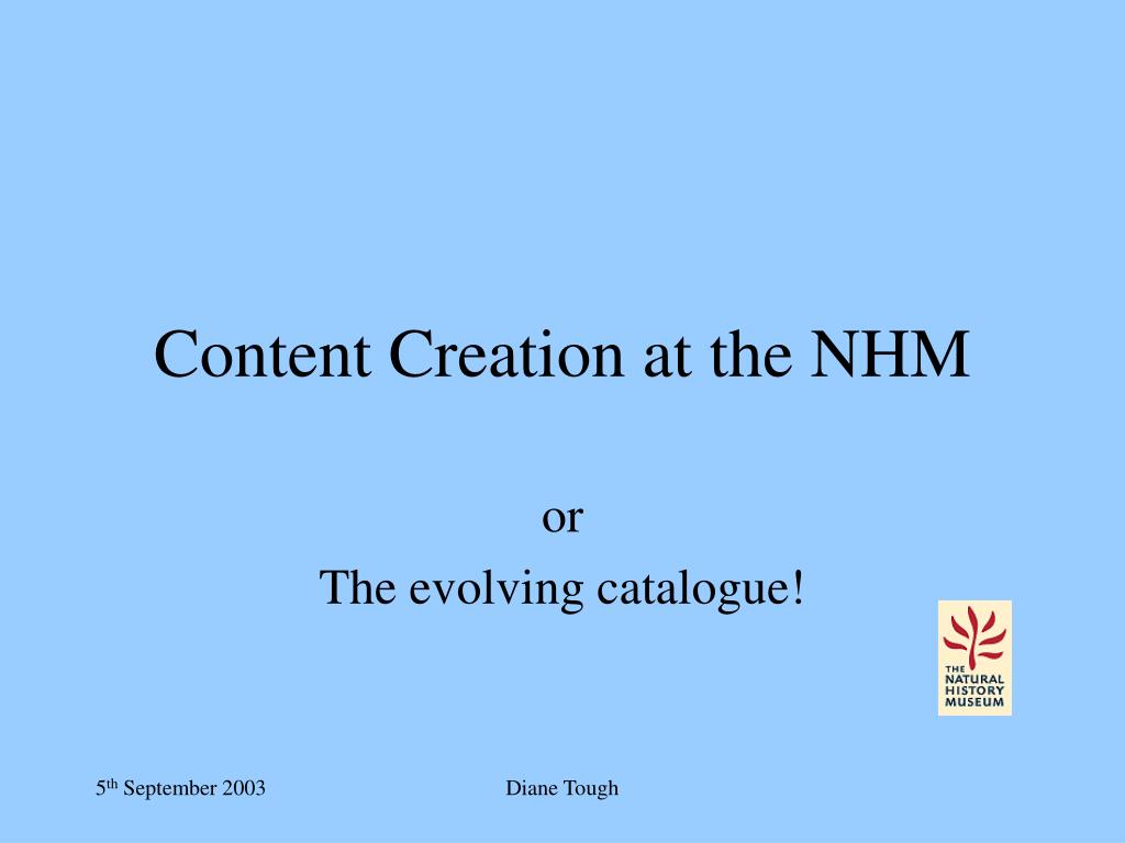 PPT - Content Creation at the NHM PowerPoint Presentation, free ...