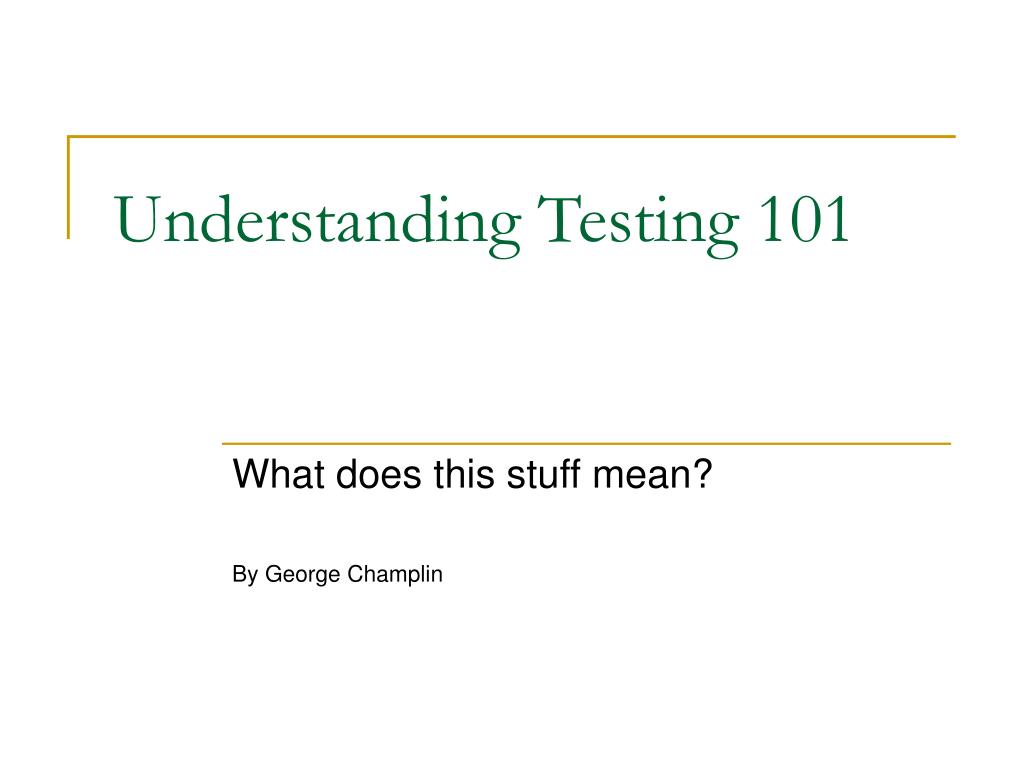 PPT - Understanding Testing 101 PowerPoint Presentation, free download ...