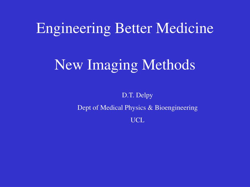 PPT - Engineering Better Medicine New Imaging Methods PowerPoint ...
