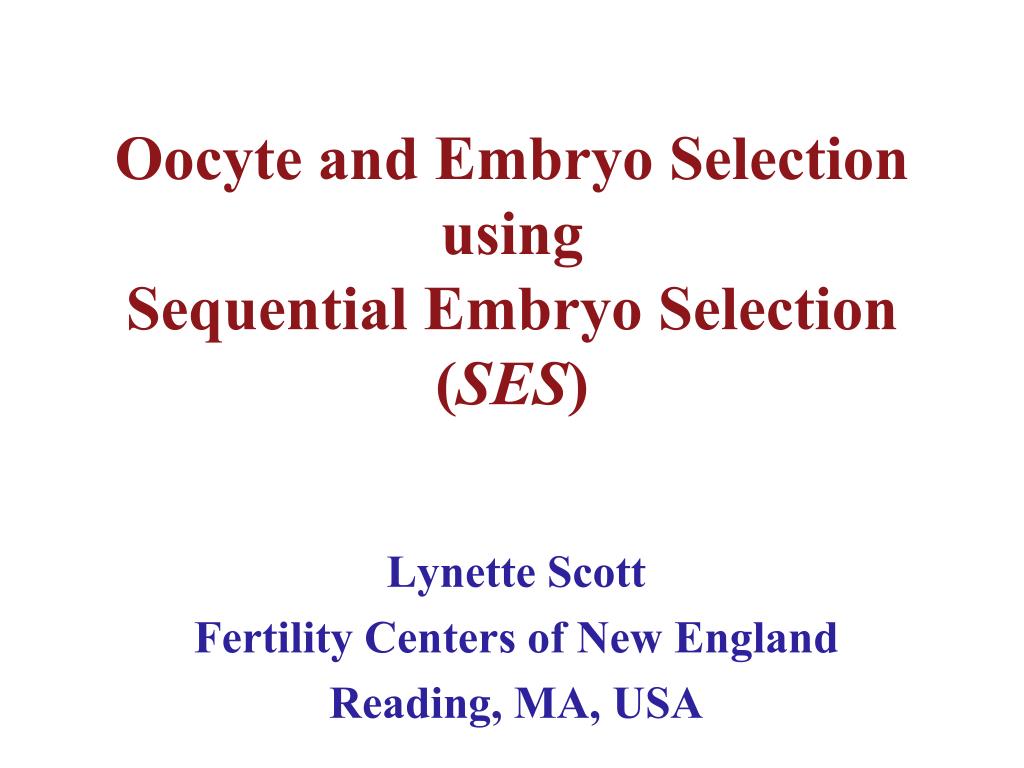 PPT - Oocyte and Embryo Selection using Sequential Embryo Selection ...