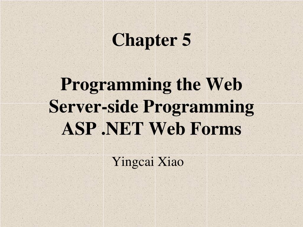 PPT - Chapter 5 Programming the Web Server-side Programming ASP .NET Web Forms PowerPoint ...