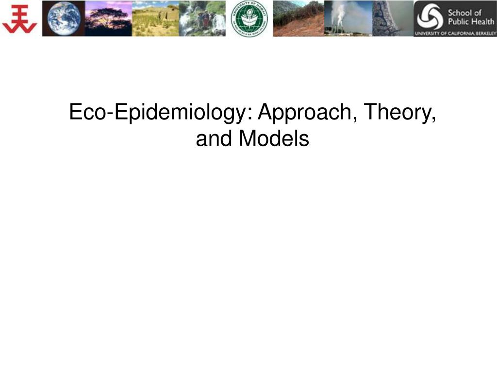 PPT - Eco-Epidemiology: Approach, Theory, and Models PowerPoint ...