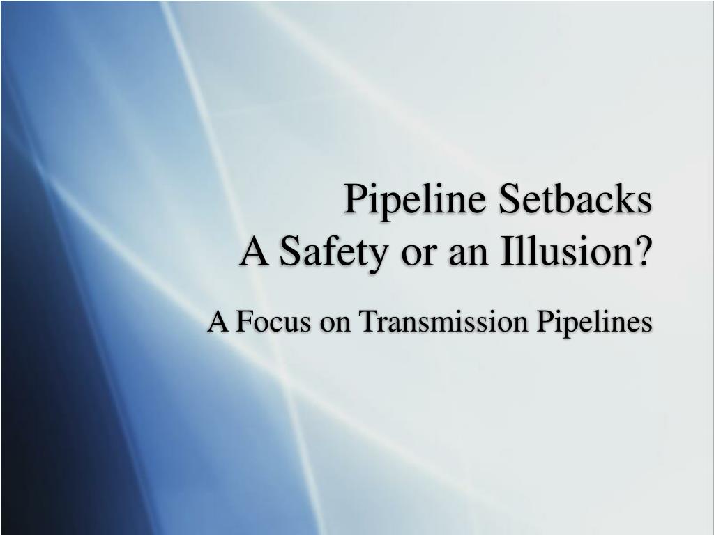 PPT - Pipeline Setbacks A Safety or an Illusion? PowerPoint ...
