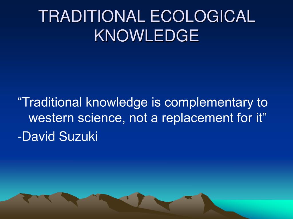 PPT - TRADITIONAL ECOLOGICAL KNOWLEDGE PowerPoint Presentation, free ...
