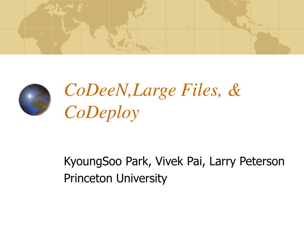PPT - CoDeeN,Large Files, & CoDeploy PowerPoint Presentation, free download - ID:3358072