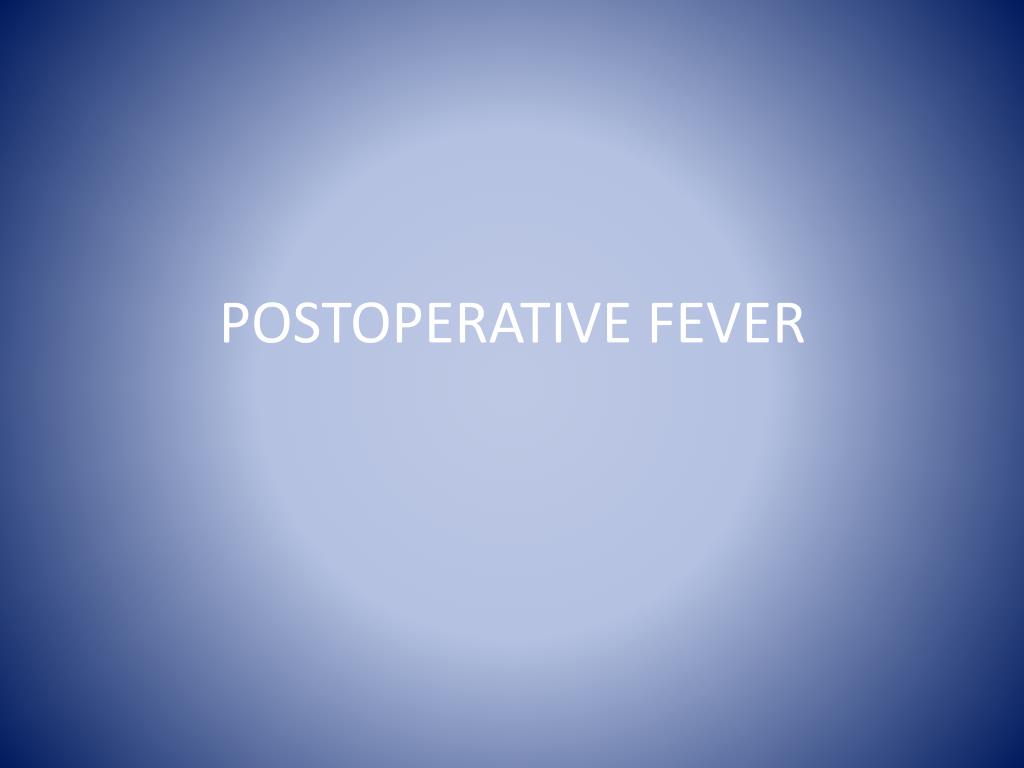 PPT - POSTOPERATIVE FEVER PowerPoint Presentation, free download - ID ...