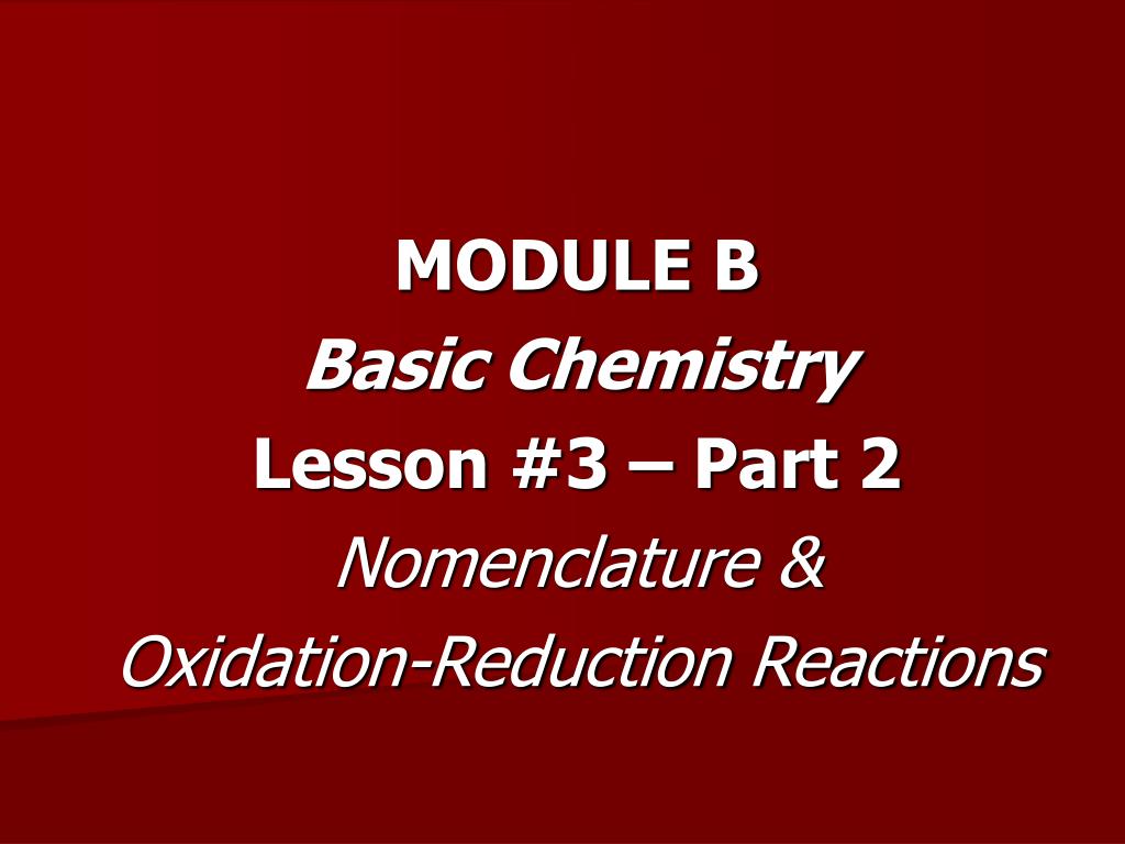 PPT - MODULE B Basic Chemistry Lesson #3 – Part 2 Nomenclature ...