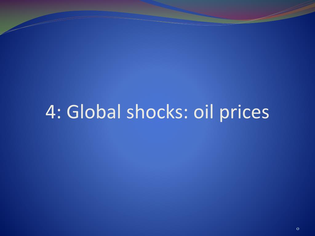 PPT - 4: Global shocks: oil prices PowerPoint Presentation, free ...