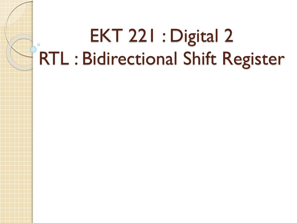PPT - EKT 221 : Digital 2 RTL : Bidirectional Shift Register PowerPoint ...