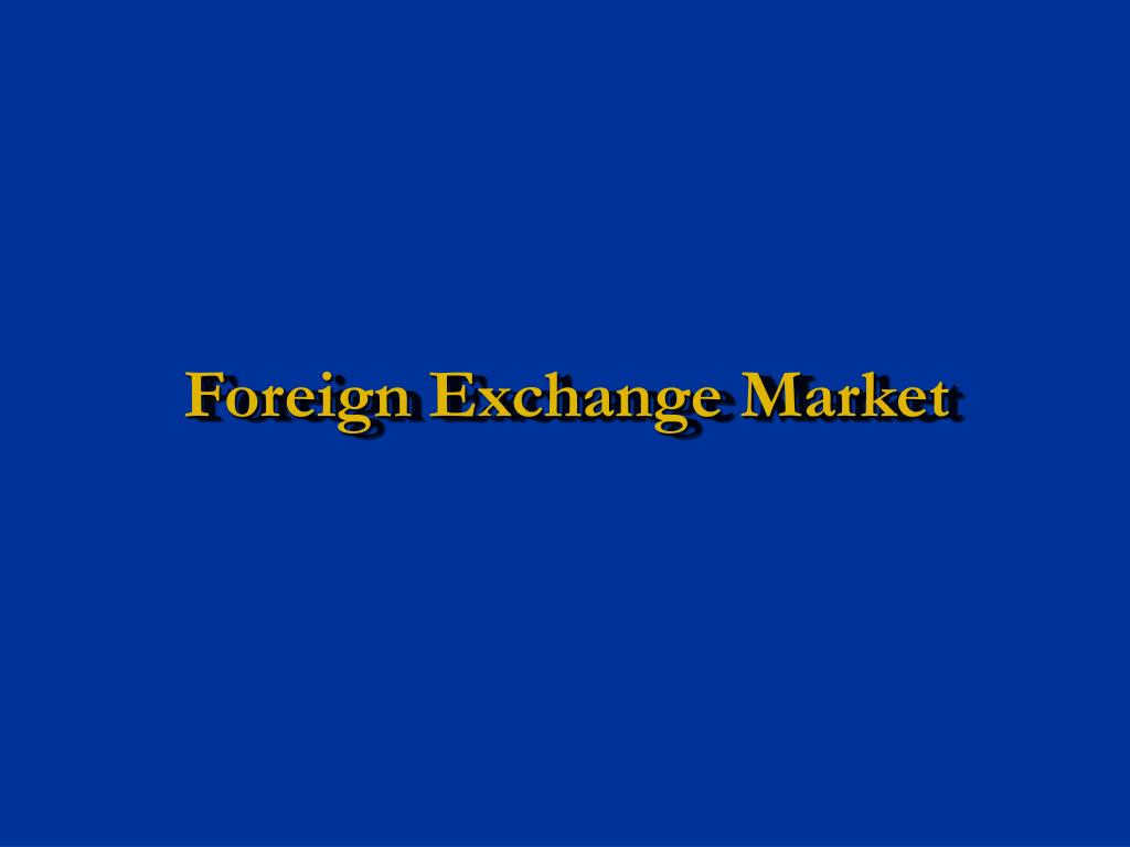 PPT - Foreign Exchange Market PowerPoint Presentation, free download ...