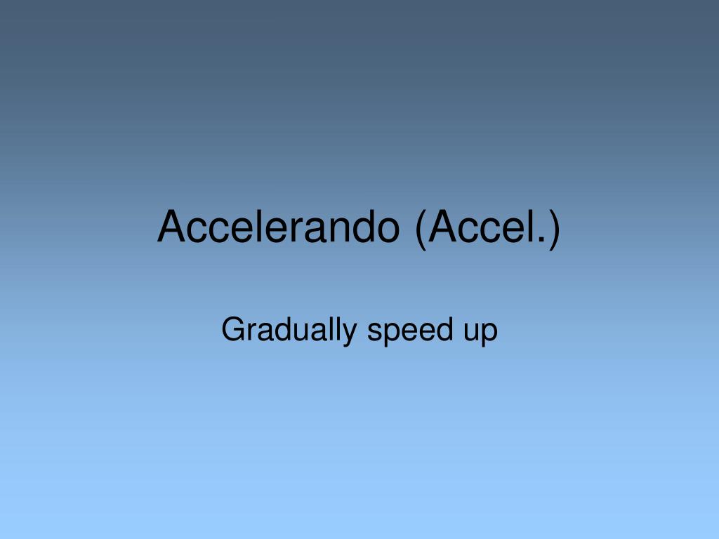 PPT - Accelerando (Accel.) PowerPoint Presentation, free download - ID:3371187