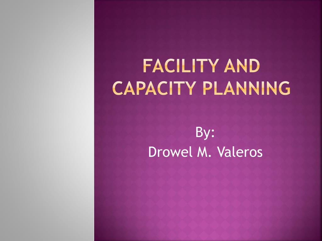 PPT - facility and capacity planning PowerPoint Presentation, free ...