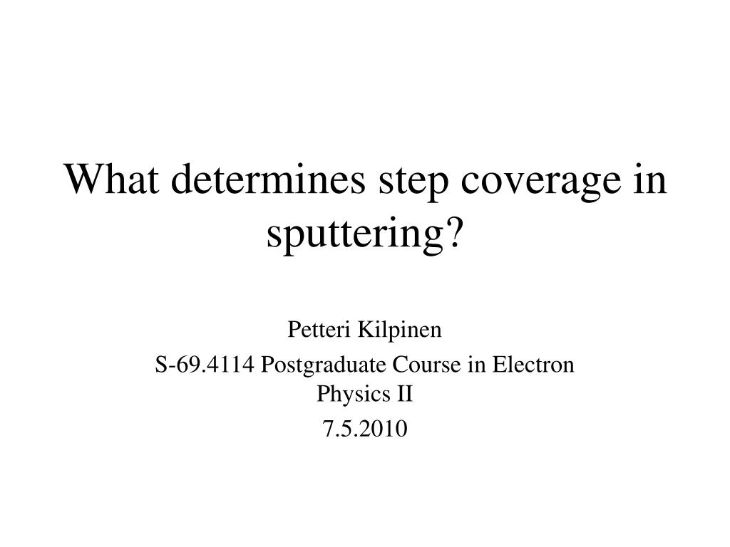 PPT - What determines step coverage in sputtering? PowerPoint ...