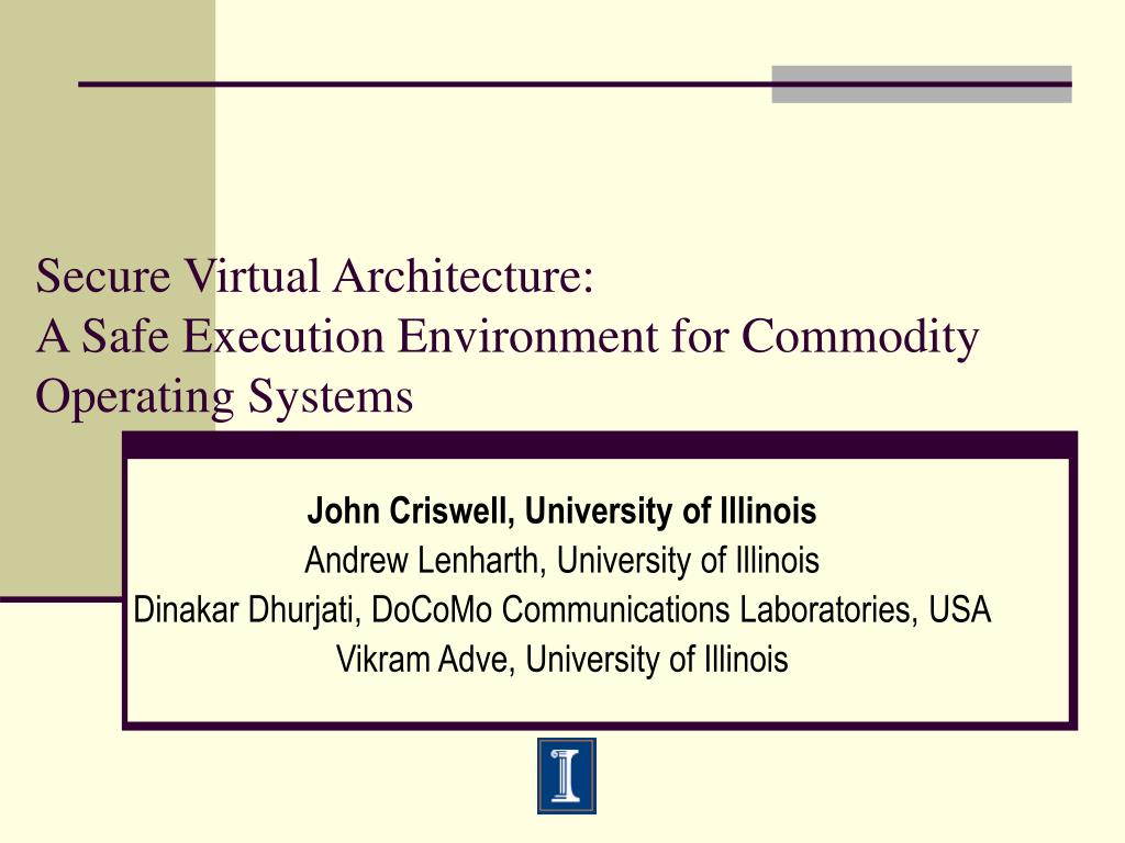 PPT - Secure Virtual Architecture: A Safe Execution Environment for Commodity Operating Systems ...