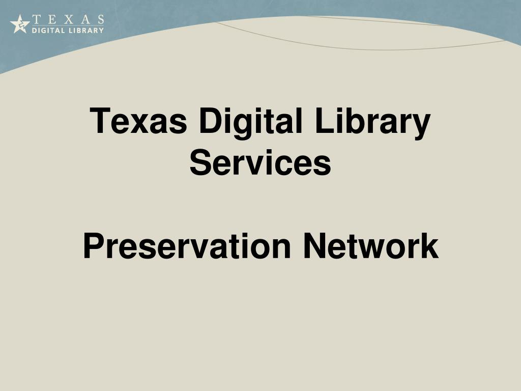 PPT - Texas Digital Library Services Preservation Network PowerPoint ...