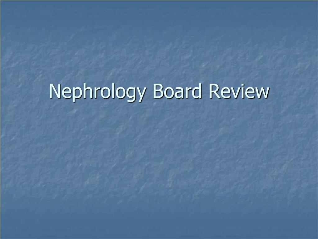 PPT - Nephrology Board Review PowerPoint Presentation, free download ...
