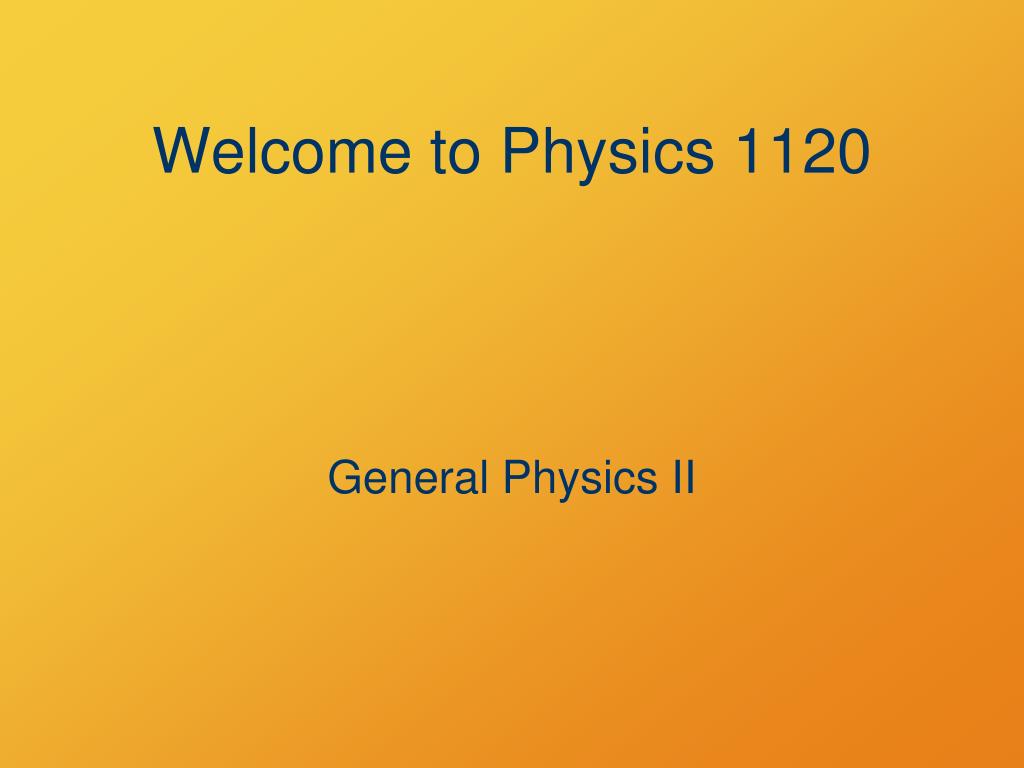 PPT - Welcome to Physics 1120 PowerPoint Presentation, free download ...