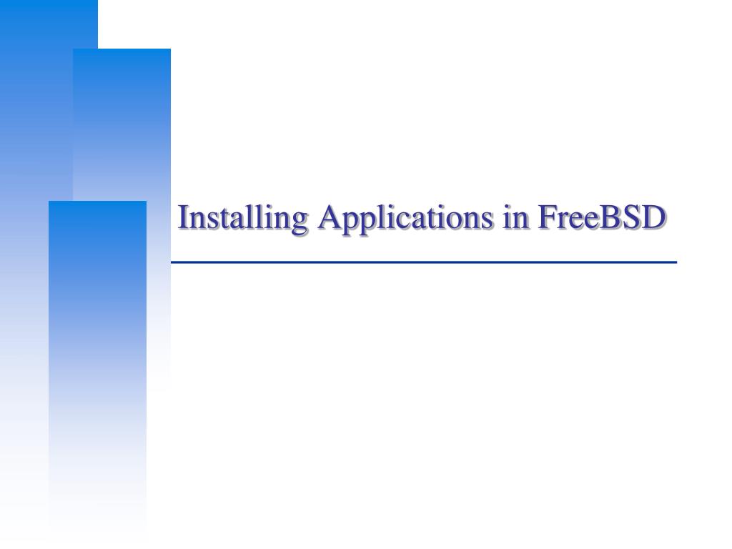 PPT - Installing Applications in FreeBSD PowerPoint Presentation, free ...