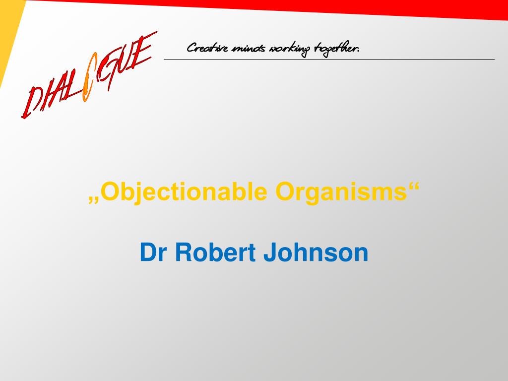 PPT - „Objectionable Organisms“ Dr Robert Johnson PowerPoint ...