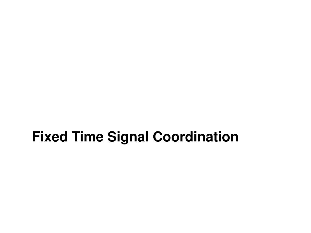 PPT - Fixed Time Signal Coordination PowerPoint Presentation, free ...