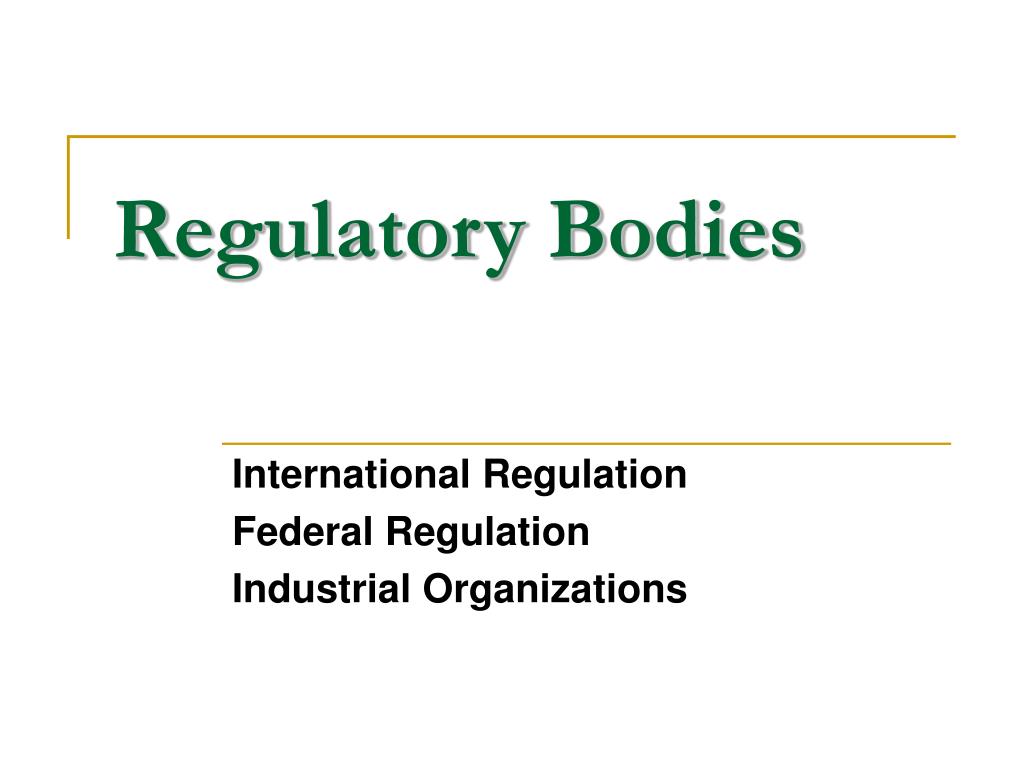PPT - Regulatory Bodies PowerPoint Presentation, free download - ID:3394977